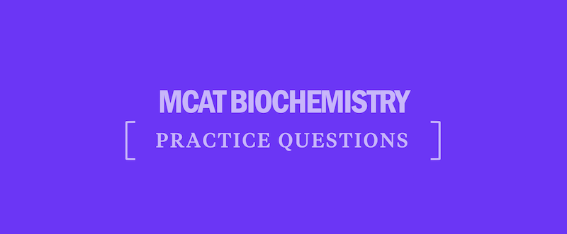 MCAT Practice Questions: Biochemistry - Kaplan Test Prep MCAT Practice Questions: Biochemistry - Kaplan Test Prep
