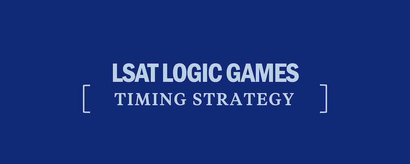  LSAT Logic Games Timing Strategies And Tips Kaplan Test Prep