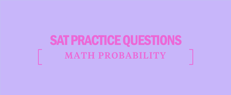 SAT Math Practice Questions: Probability - Kaplan Test Prep