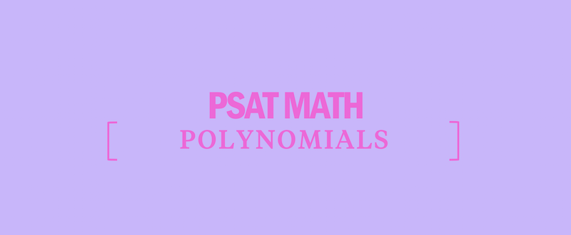 PSAT Math: Polynomials - Kaplan Test Prep