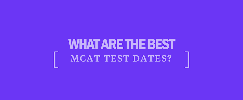 What are the best MCAT test dates? - Kaplan Test Prep
