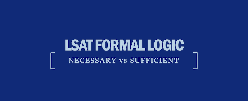 LSAT Formal Logic: Necessary vs. Sufficient - Kaplan Test Prep