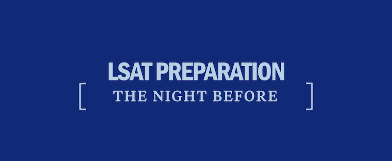 7 Preparation Tips for the Night Before the LSAT - Kaplan Test Prep