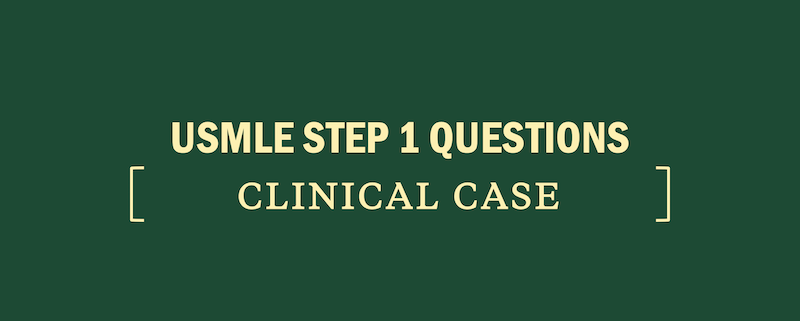 USMLE Step 1: Clinical Case Questions - Kaplan Test Prep