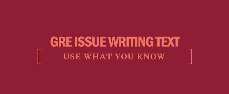 GRE Issue Writing Task: Use What You Know - Kaplan Test Prep