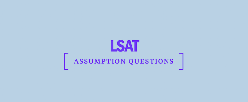 LSAT Assumption Questions | Kaplan Test Prep