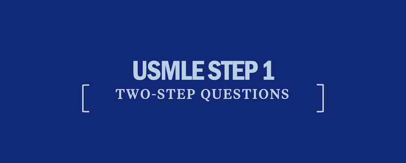 USMLE Step 1: Two-Step Questions