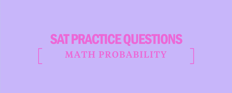SAT Math Practice Questions: Probability - Kaplan Test Prep