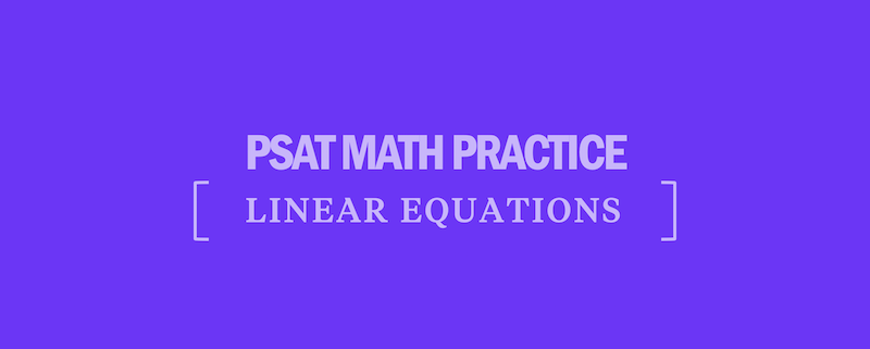 PSAT Math Practice Questions: Linear Equations - Kaplan Test Prep