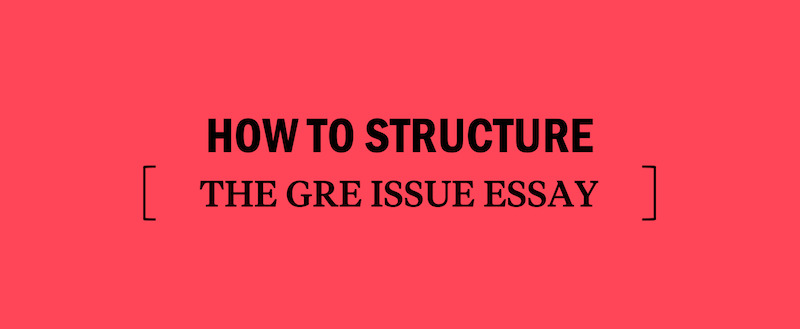 How To Structure The GRE Issue Essay Kaplan Test Prep