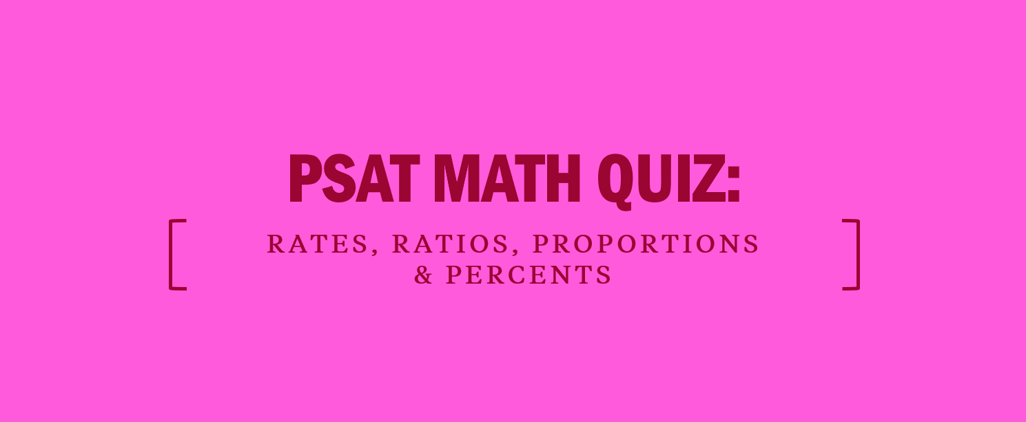 PSAT Math Quiz Rates Ratios Proportions And Percents Kaplan Test Prep PSAT Math Quiz Rates Ratios Proportions And Percents Kaplan Test Prep